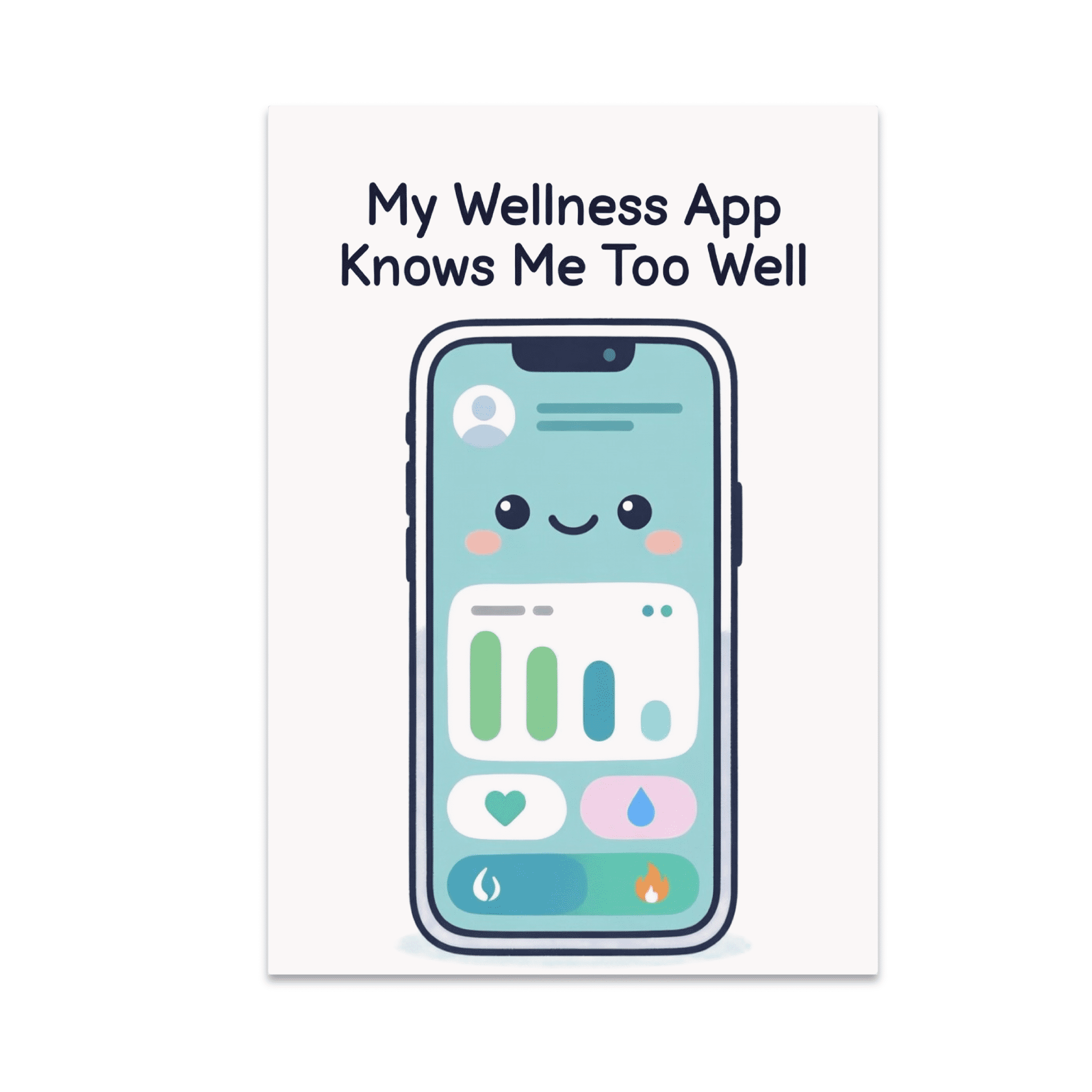 My Wellness App Knows Me Too Well - Wellness Enthusiast - 13x19 Poster ...