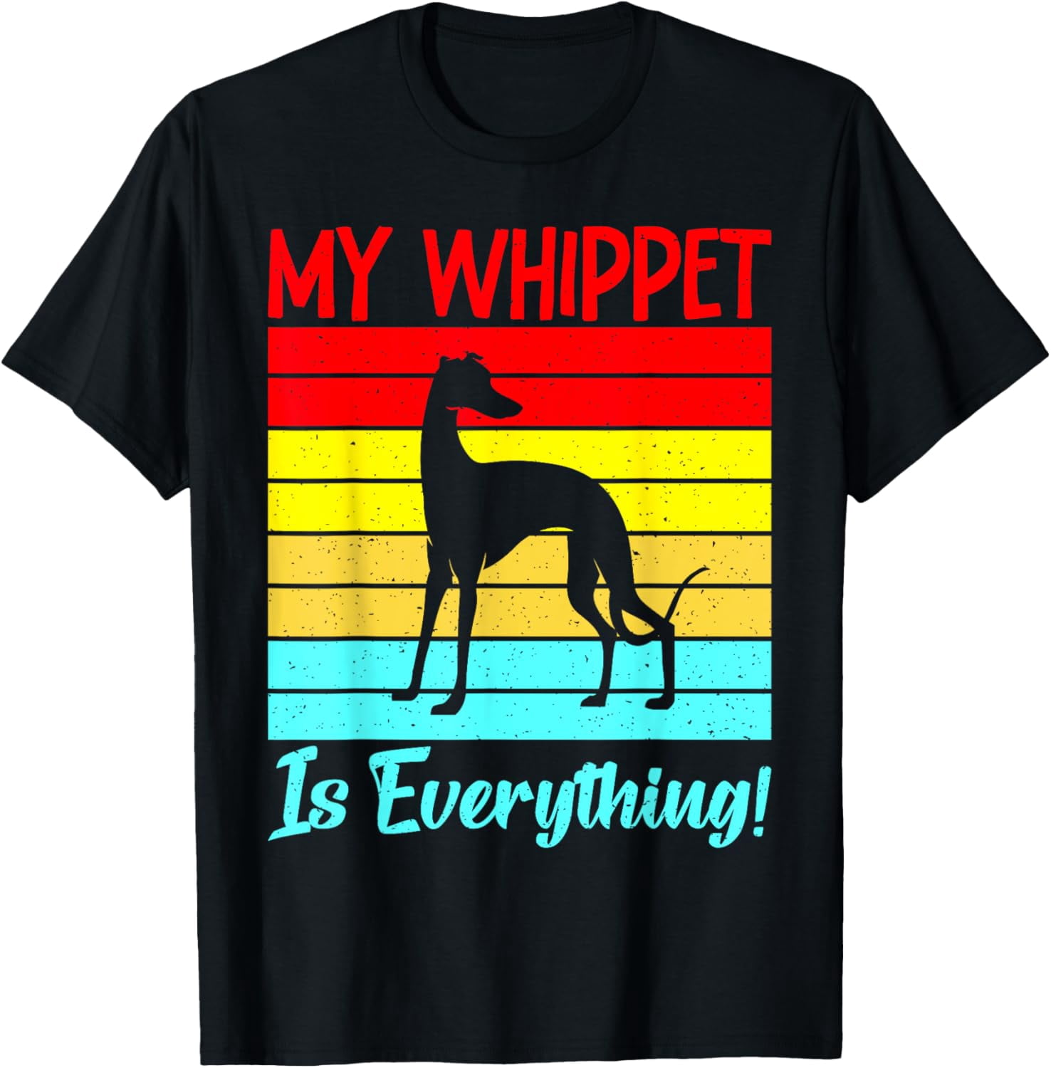 My Whippet is everything Whippet T-Shirt men and women can wear, black ...