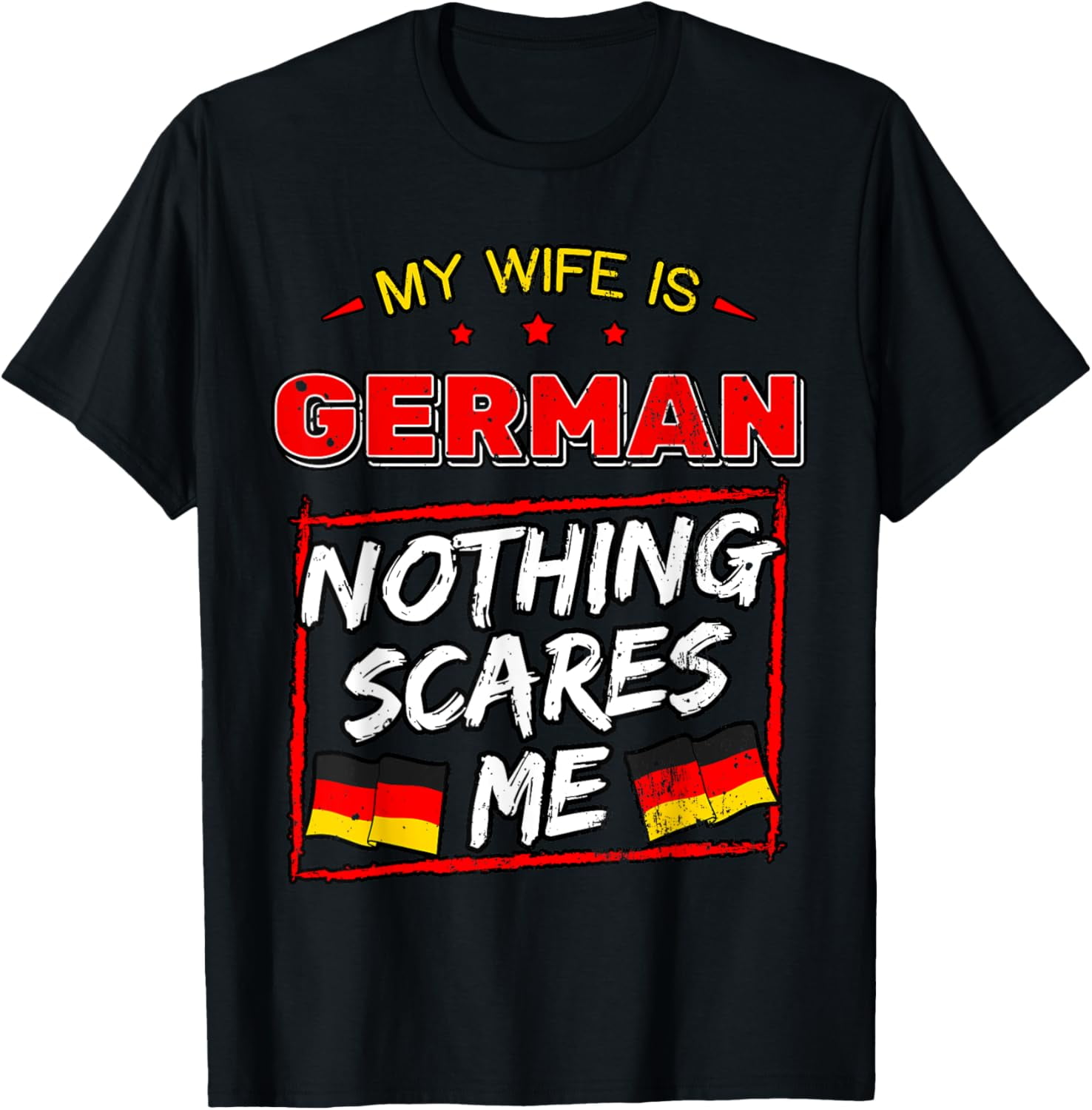 My Wife Is German Nothing Scares Me Germany Heritage T-Shirt men and ...