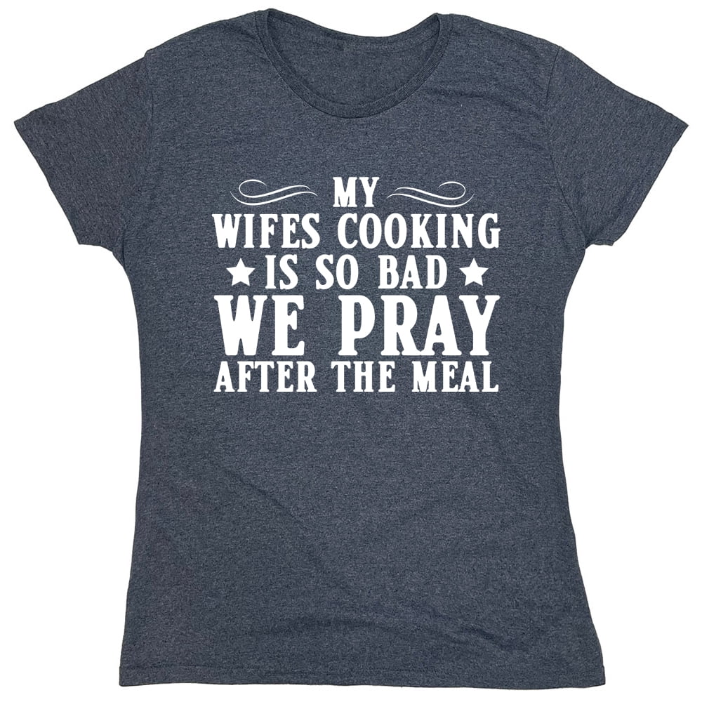 My Wifes Cooking Sarcastic Humor Novelty Funny Women's Casual Tees ...