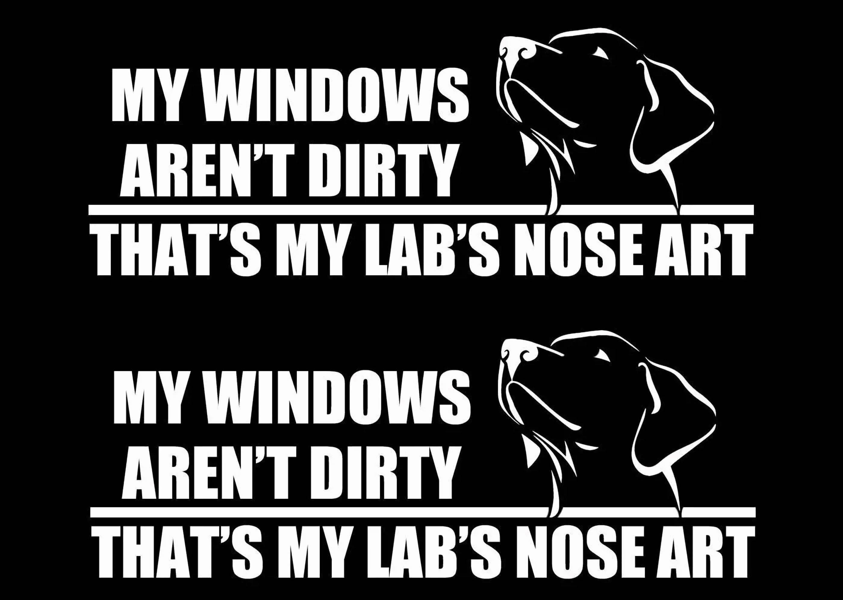 My Windows Aren'T Dirty That'S My Lab'S Nose Art Two Decals Car Truck ...