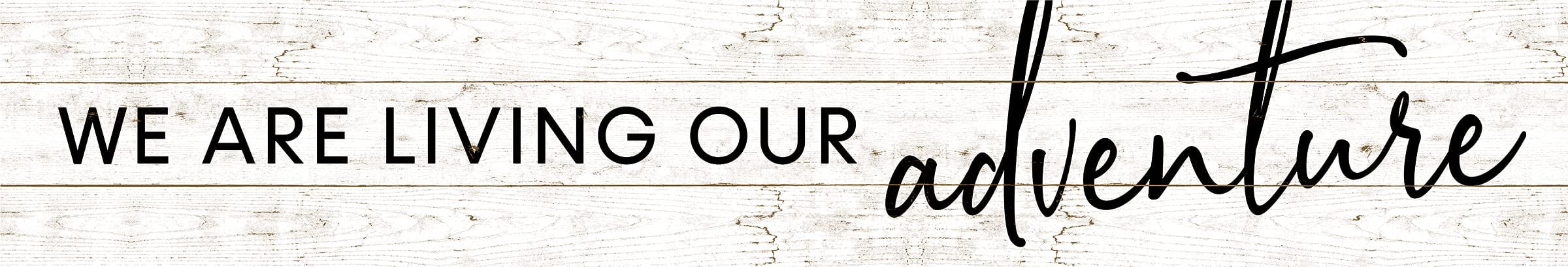 My Word! We Are Living Our Adventure Horizontal Above Board Welcome ...