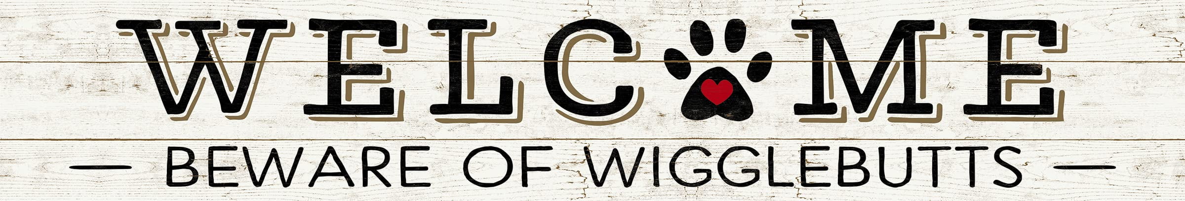 My Word! Welcome, Beware Of Wigglebutts Horizontal Above Board Welcome ...