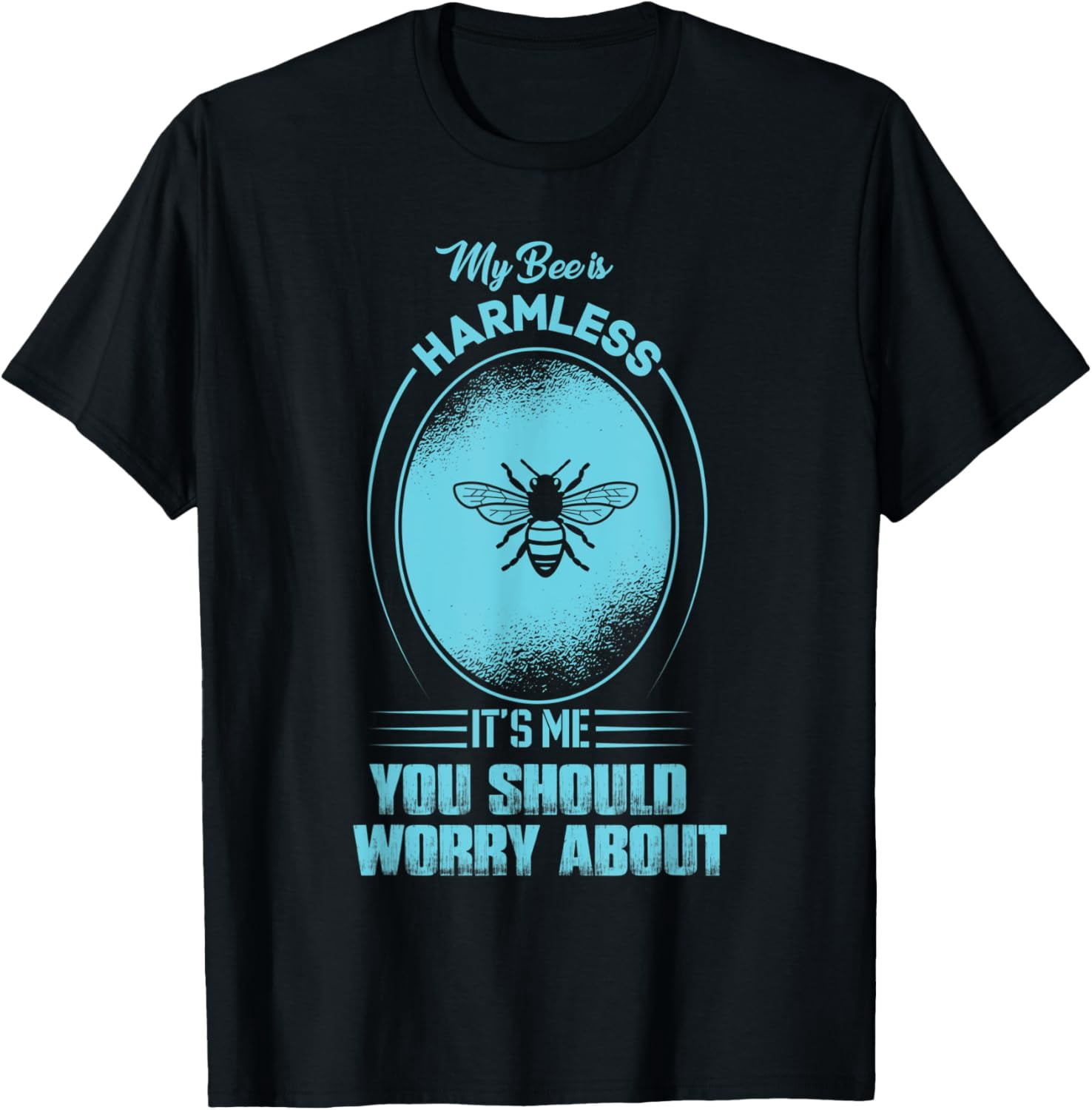 My bee is Harmless, it's me you should worry about T-Shirt men and ...