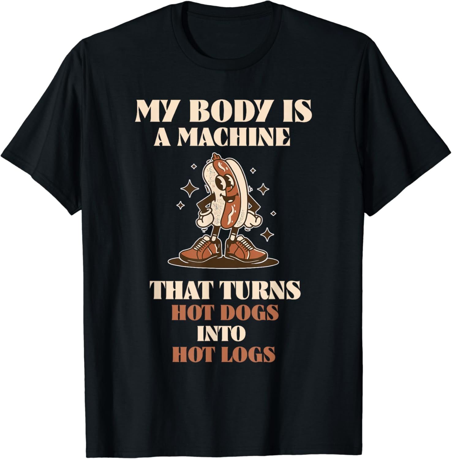 My body is a machine that turns hot dogs into hot logs FUNNY T-Shirt ...