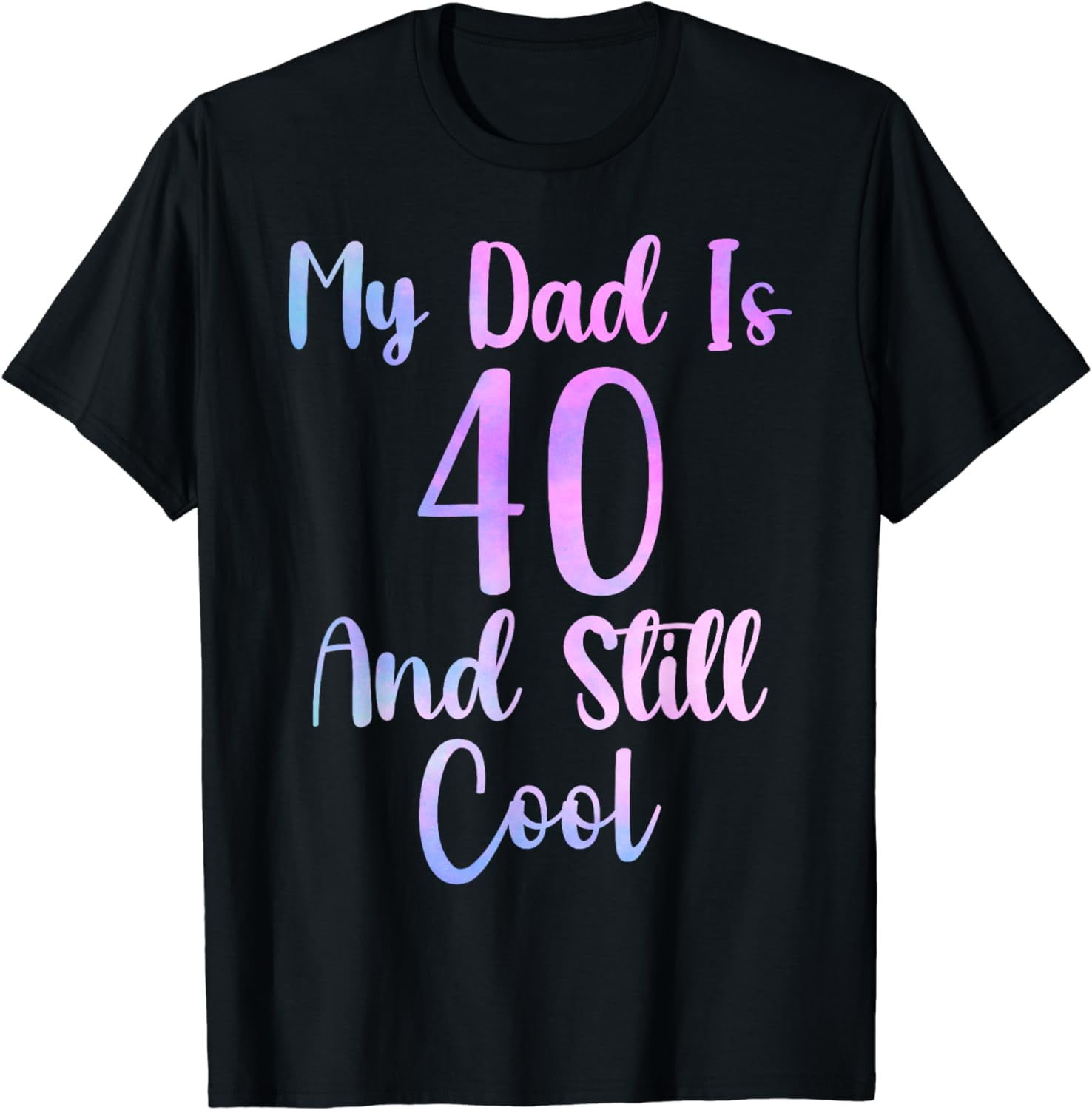 My dad Is 40 And Still Cool funny 40th Dad Birthday Father T-Shirt ...