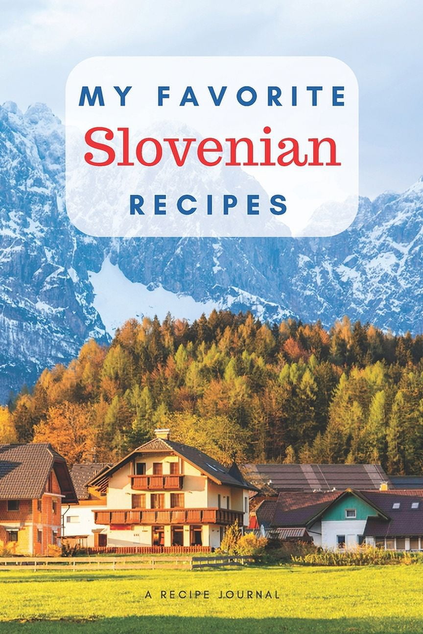 My favorite Slovenian recipes: Blank book for great recipes and meals ...