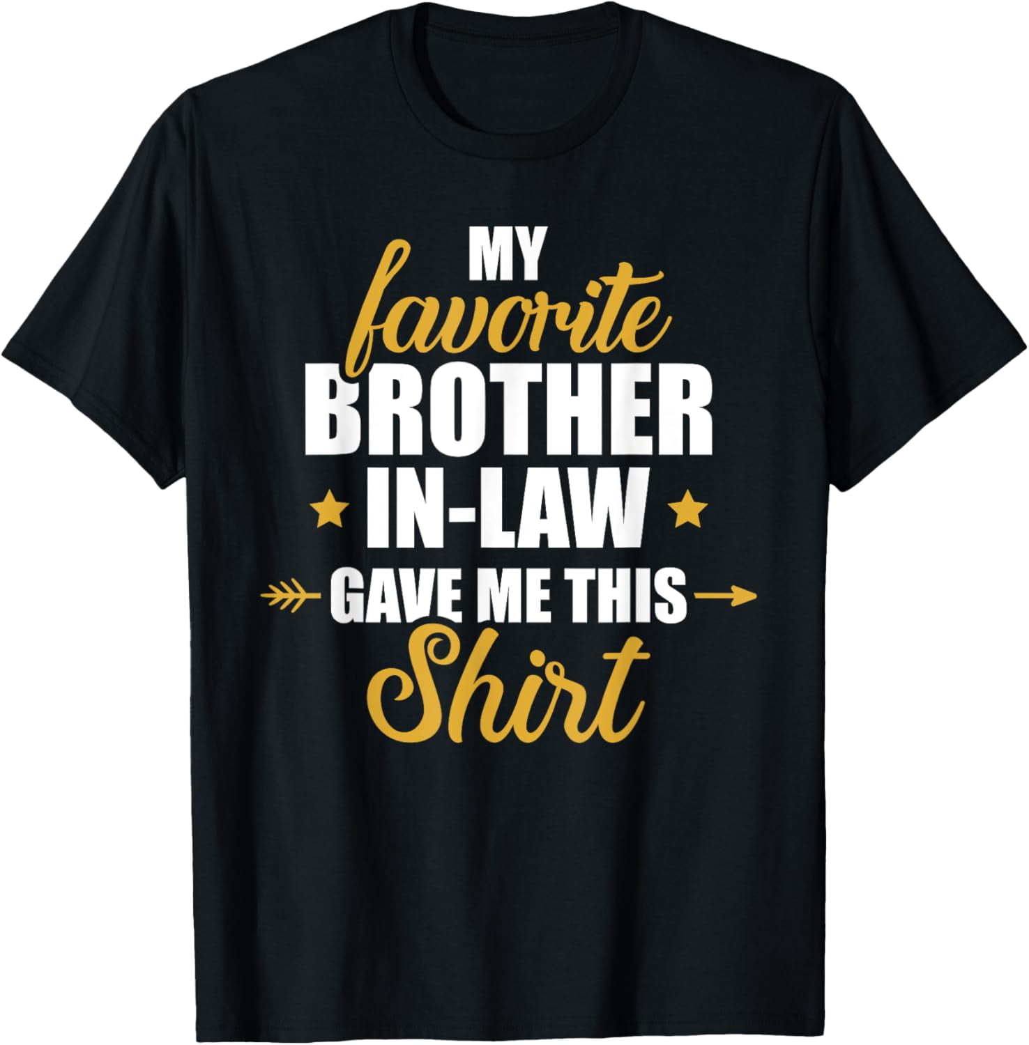 My favorite brother-in-law gave me this for sister-in-law T-Shirt ...