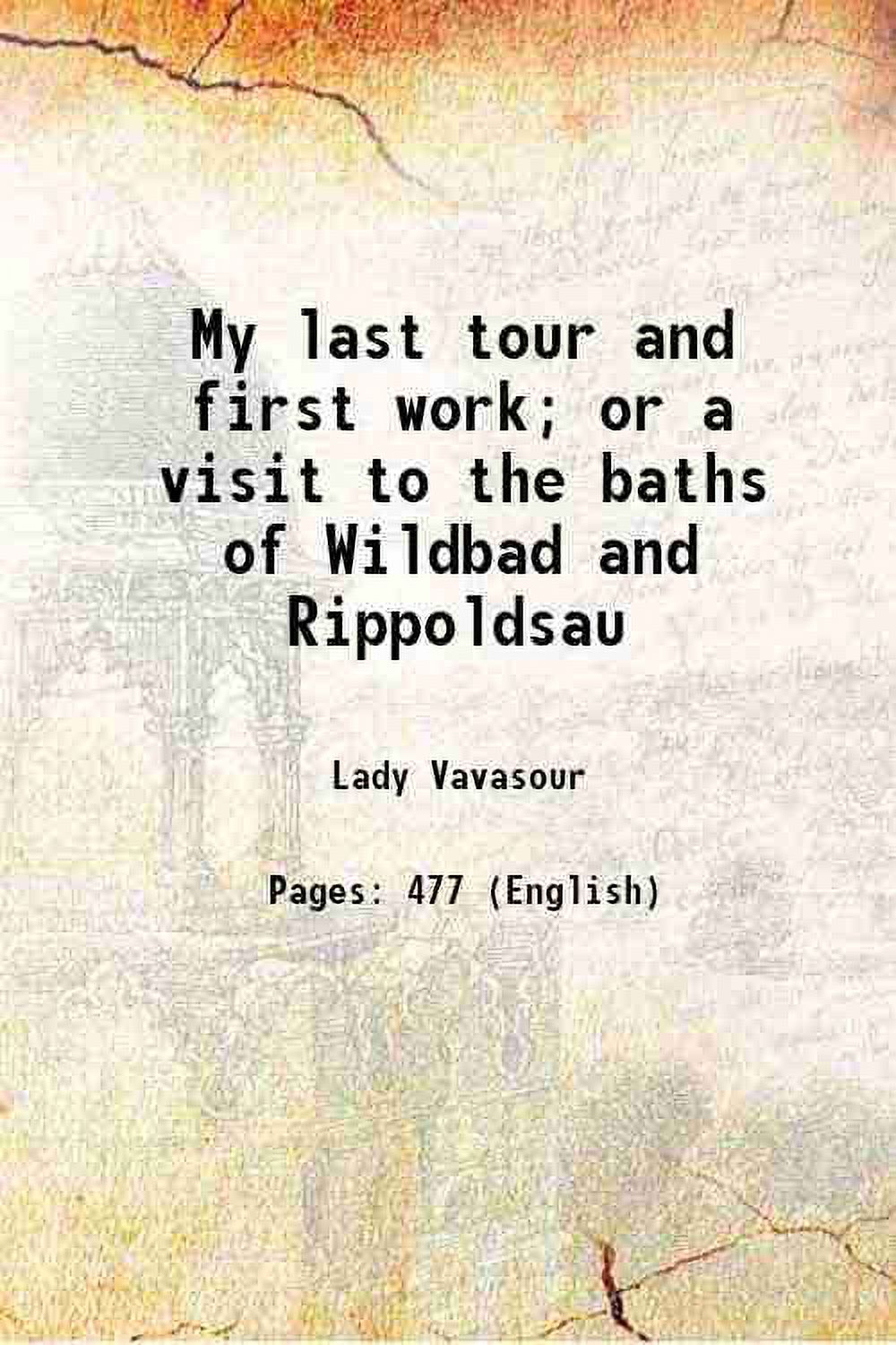 My last tour and first work; or a visit to the baths of Wildbad and ...