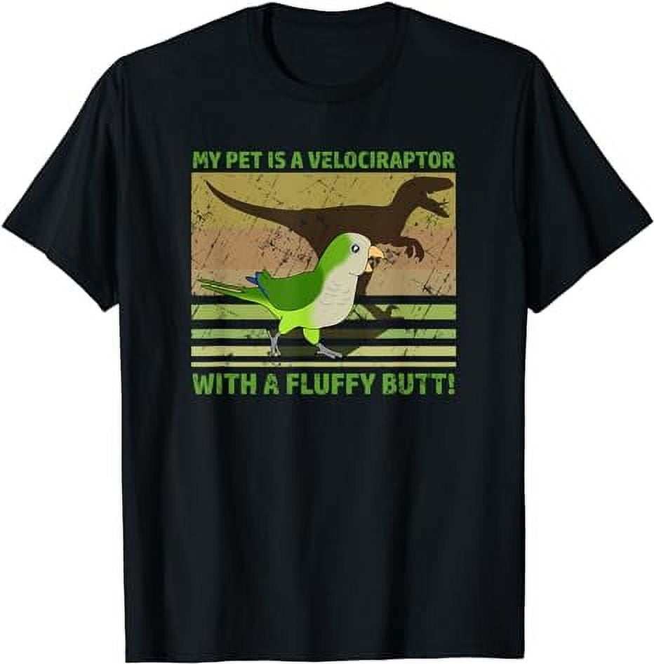 My pet is a velociraptor with a fluffy butt Quaker Parrot T-Shirt ...