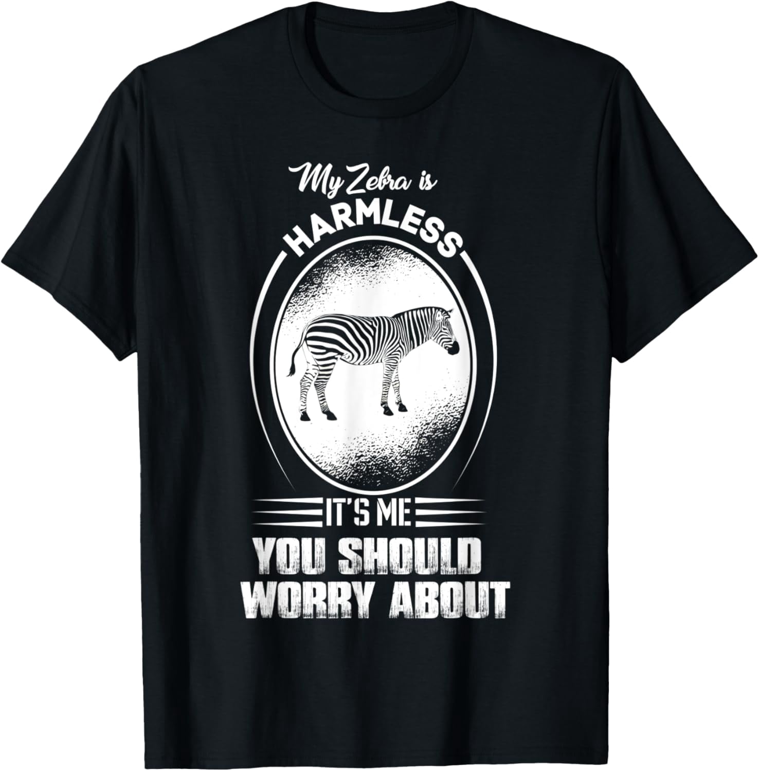 My zebra is Harmless, it's me you should worry about T-Shirt men and ...
