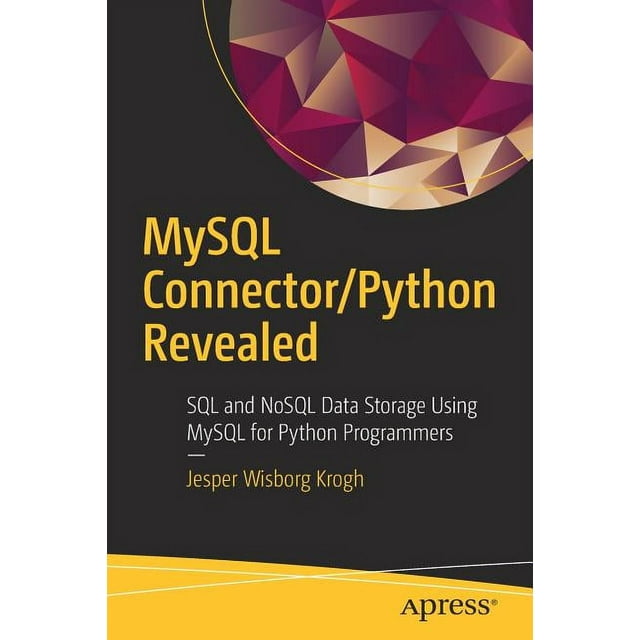 Mysql Connectorpython Revealed Sql And Nosql Data Storage Using Mysql For Python Programmers