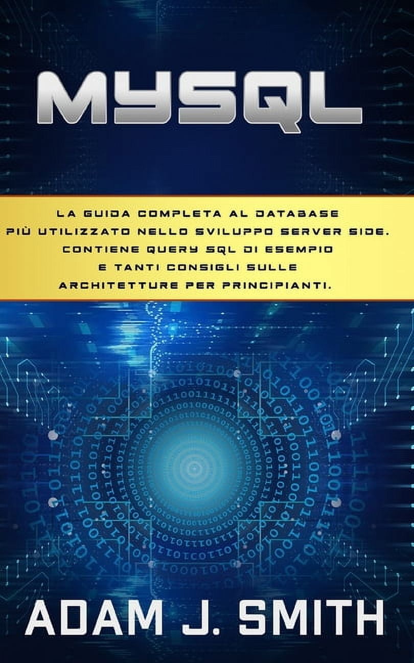 MySQL: La guida completa al database più utilizzato nello sviluppo ...