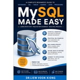 MySQL Made Easy: Learn Database Design, SQL Queries, Joins, Stored ...