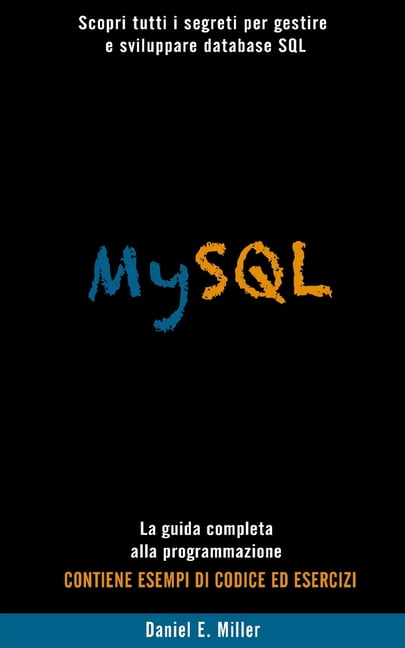 MySQL: Scopri tutti i segreti per gestire e sviluppare database SQL . La guida completa alla ...