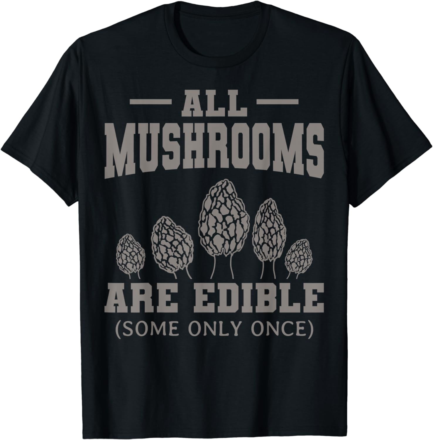 Mycologist Foraging Mycology Fungi Mushroom Edible Once T-Shirt ...