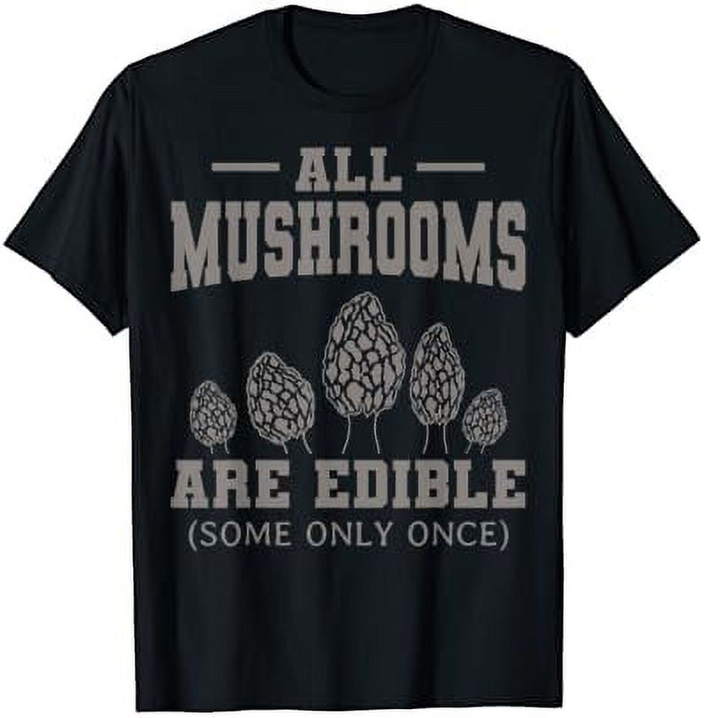 Mycologist Foraging Mycology Fungi Mushroom Edible Once T-Shirt - Walmart.com