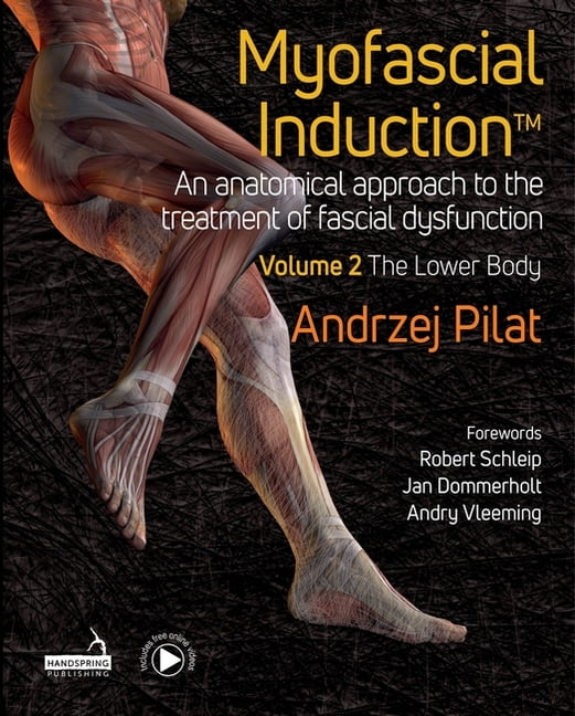 Myofascial Induction(tm) Volume 2: The Lower Body: An Anatomical Approach to the Treatment of ...