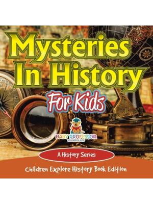 Mysteries In History For Kids : A History Series - Children Explore ...
