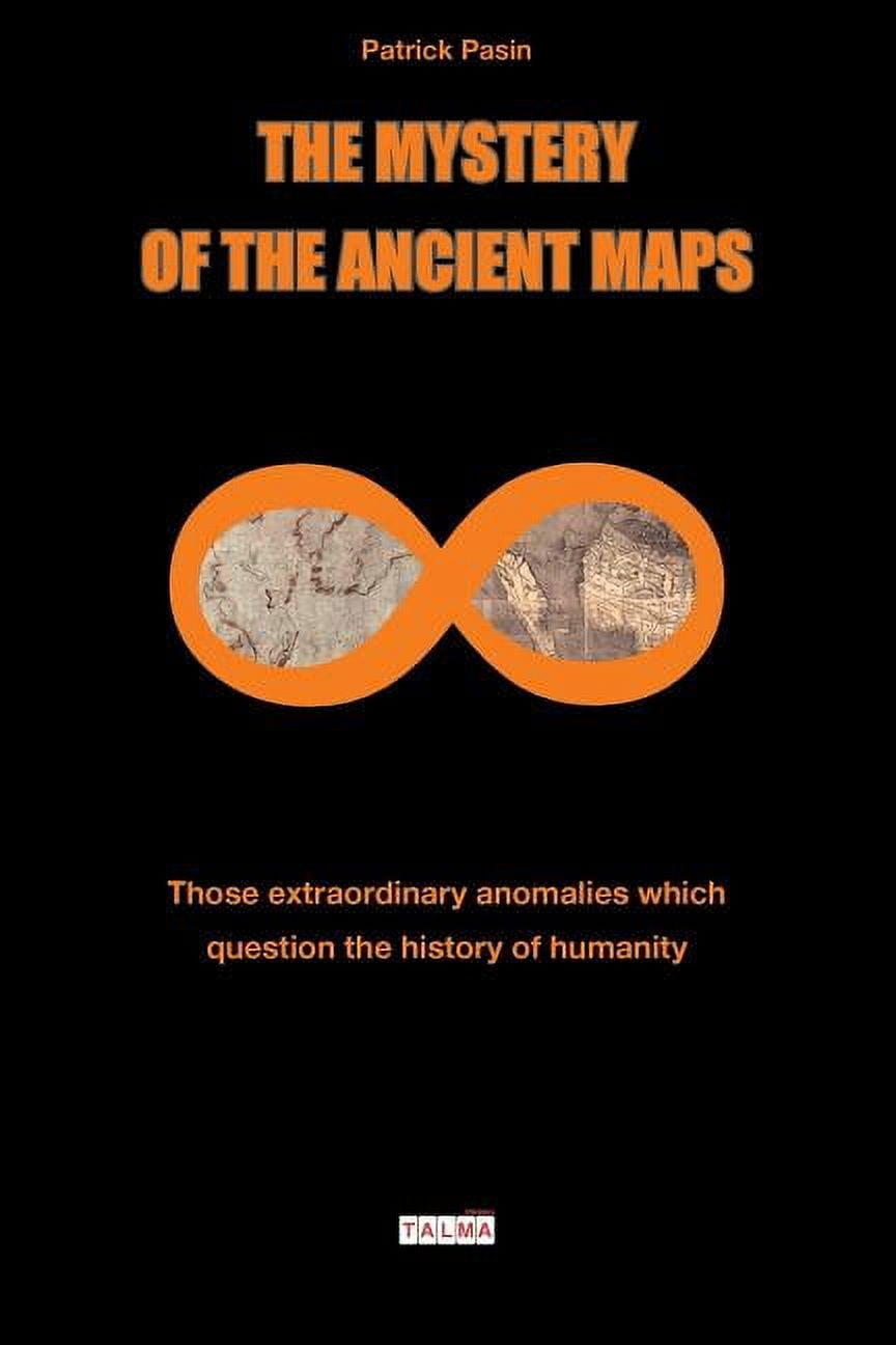 The Mystery of the Ancient Maps : Those extraordinary anomalies which ...