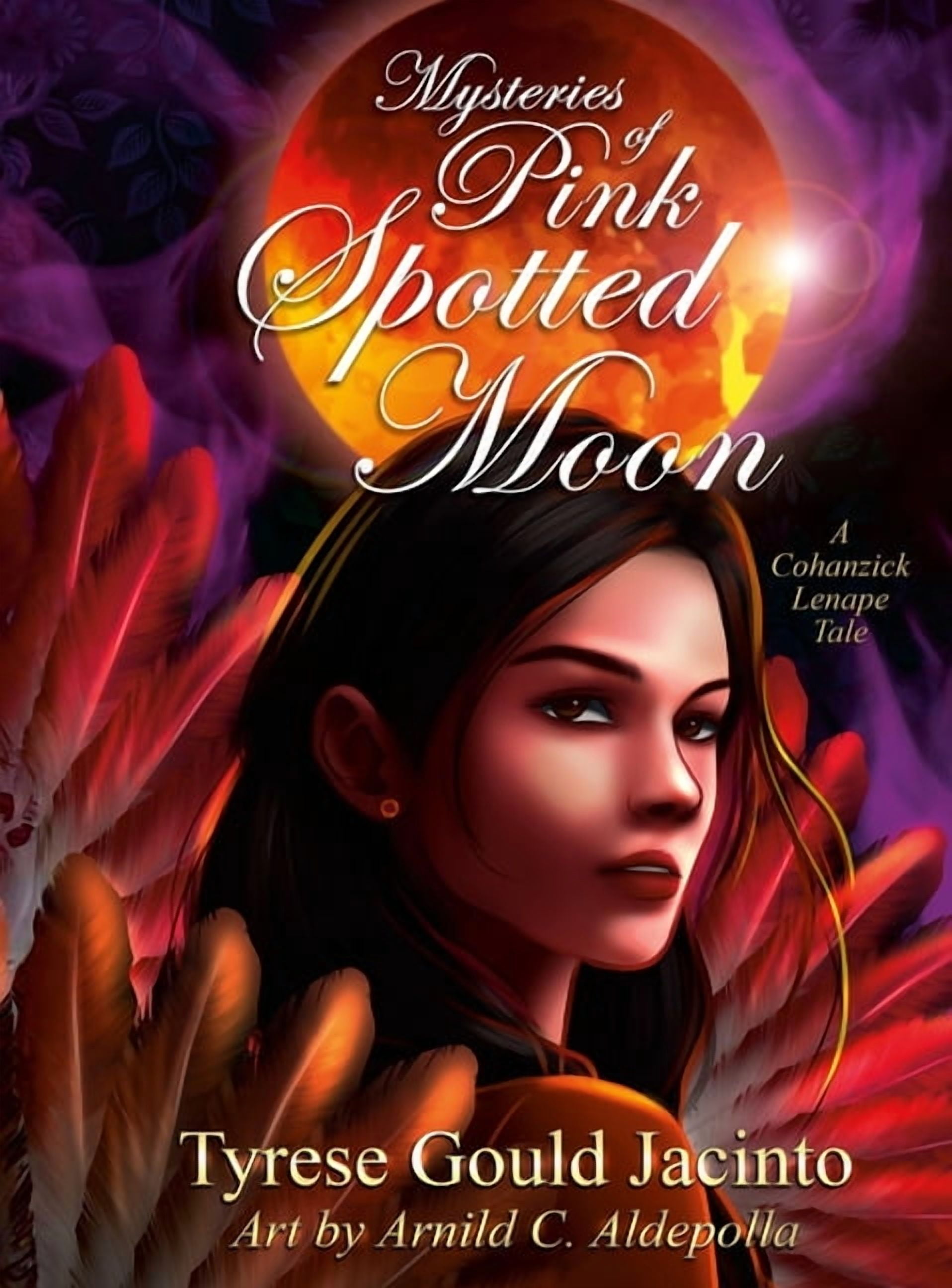 Mysteries of Pink Spotted Moon; A Cohanzick Lenape Tale: Guided by the ...
