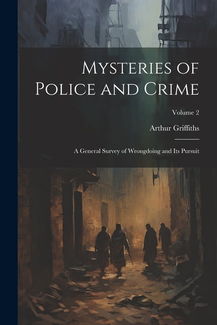 Mysteries of Police and Crime: A General Survey of Wrongdoing and Its ...