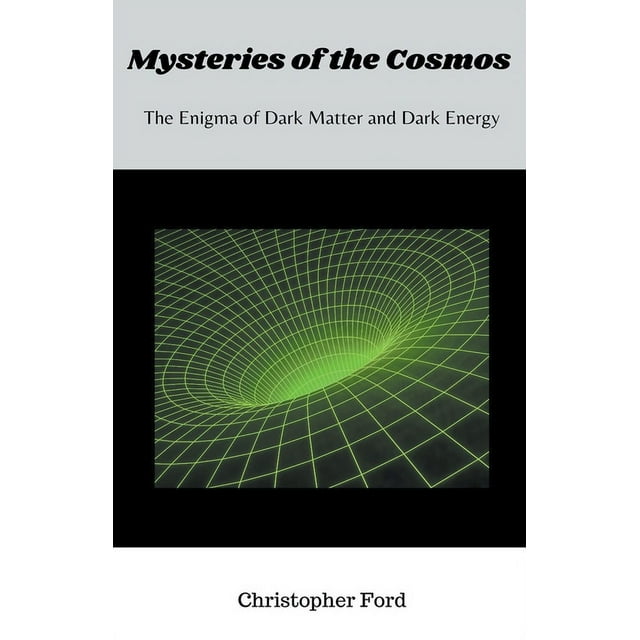 Mysteries of the Cosmos: The Enigma of Dark Matter and Dark Energy ...