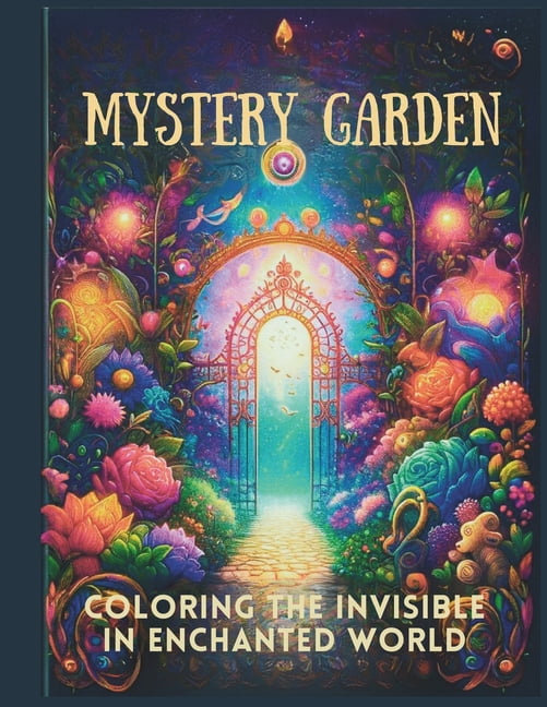 Mystery Garden Coloring the Invisible in an Enchanted World: Unveiling ...