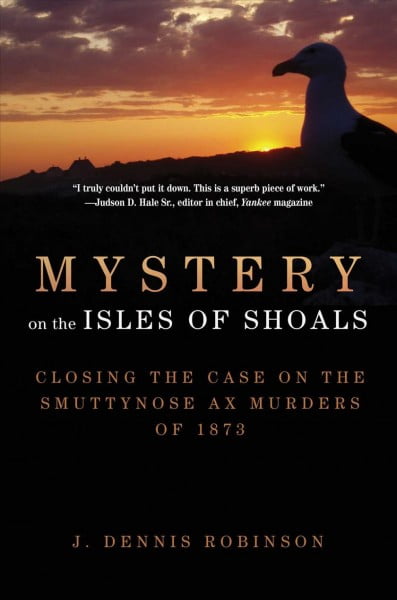 Mystery on the Isles of Shoals : Closing the Case on the Smuttynose Ax ...
