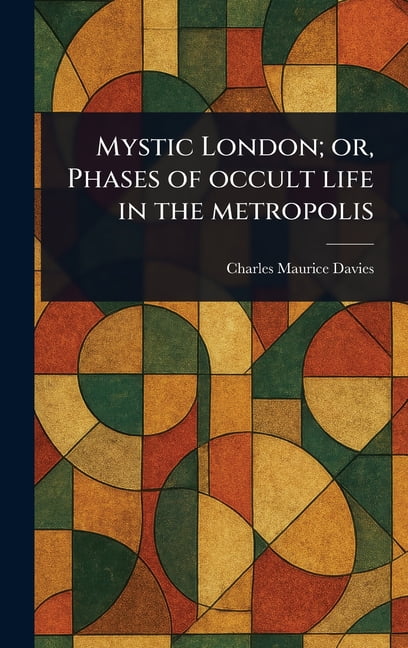 Mystic London; or, Phases of Occult Life in the Metropolis, (Hardcover ...