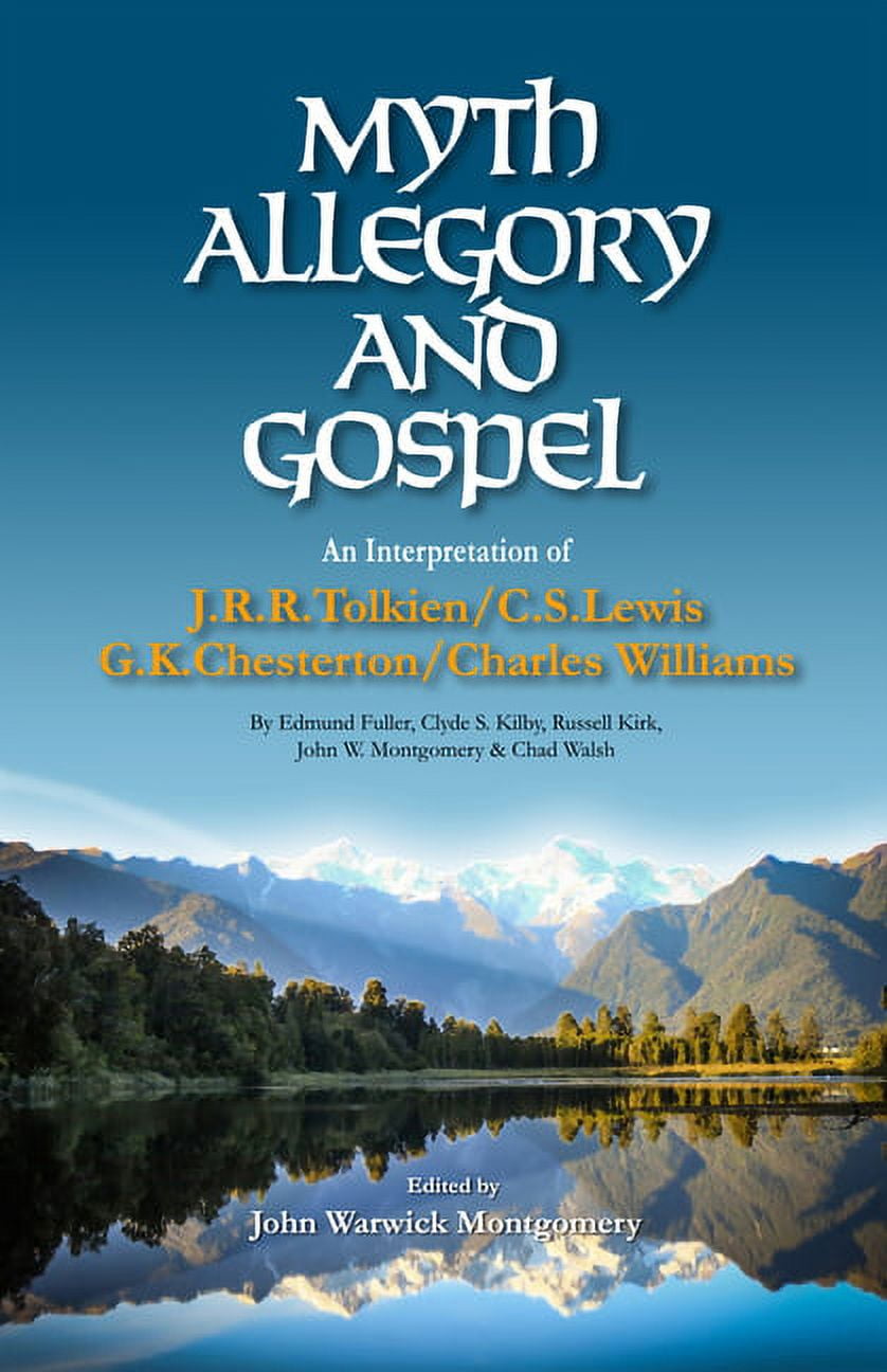 Myth, Allegory, and Gospel : An Interpretation of J.R.R. Tolkien, C.S ...