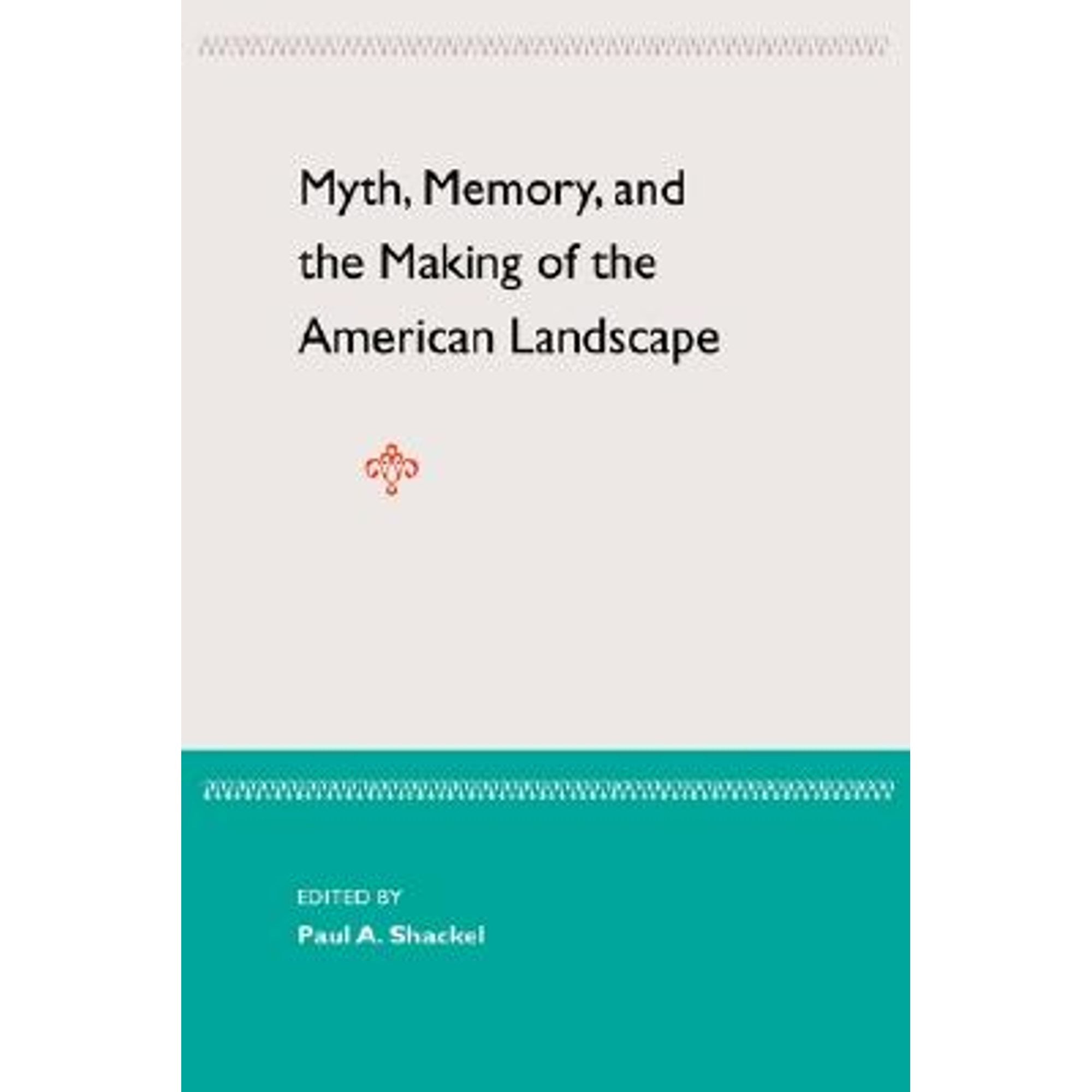 Pre-Owned Myth, Memory, and the Making of the American Landscape ...