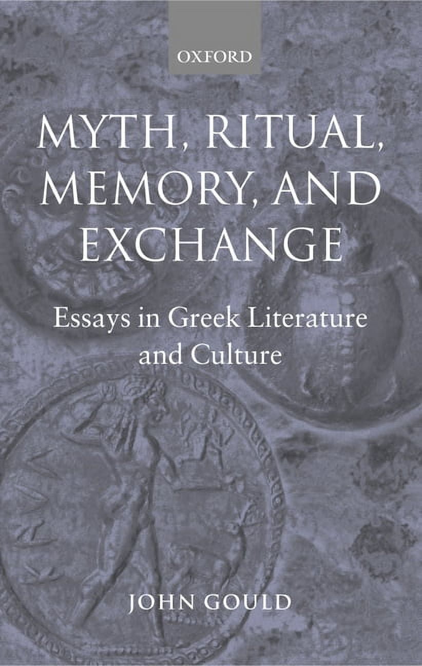Myth, Ritual, Memory, and Exchange: Essays in Greek Literature and ...