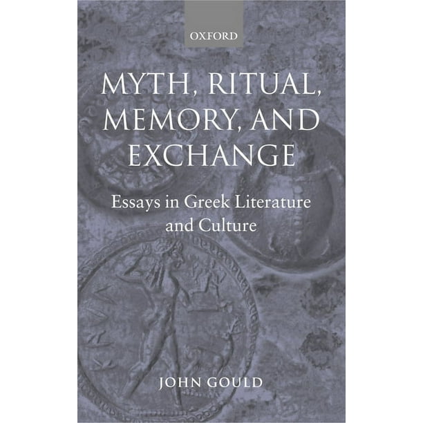 Myth, Ritual, Memory, and Exchange: Essays in Greek Literature and ...