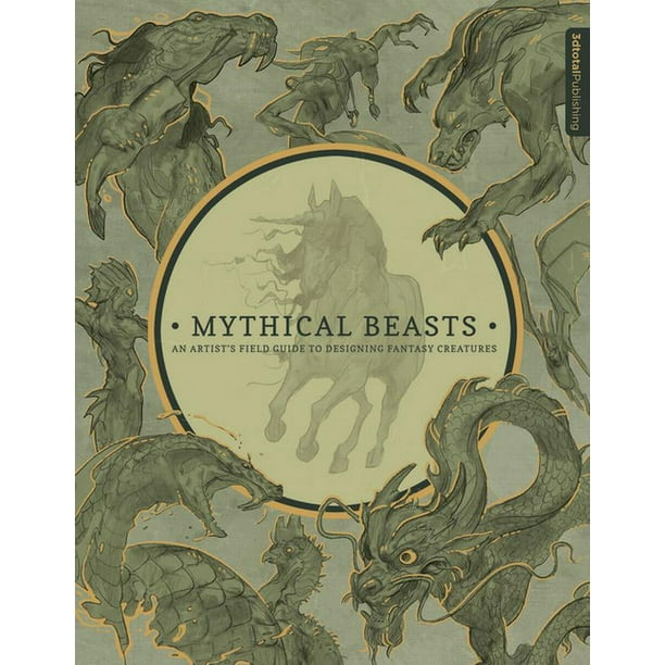 Mythical Beasts: An Artist's Field Guide to Designing Fantasy Creatures ...