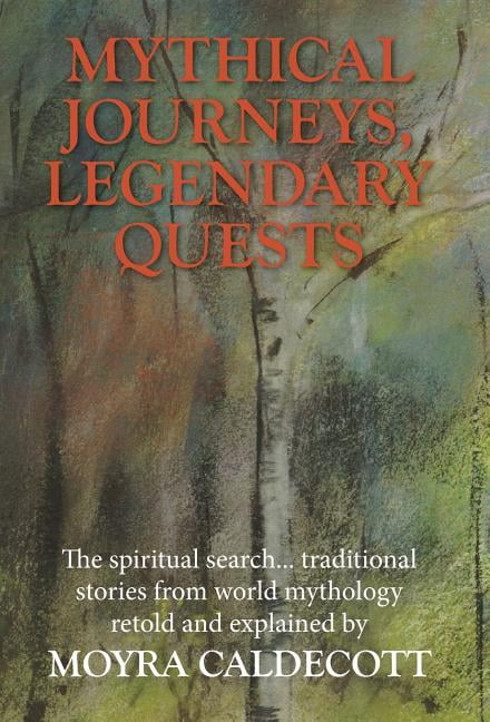 Mythical Journeys, Legendary Quests: The spiritual search ...