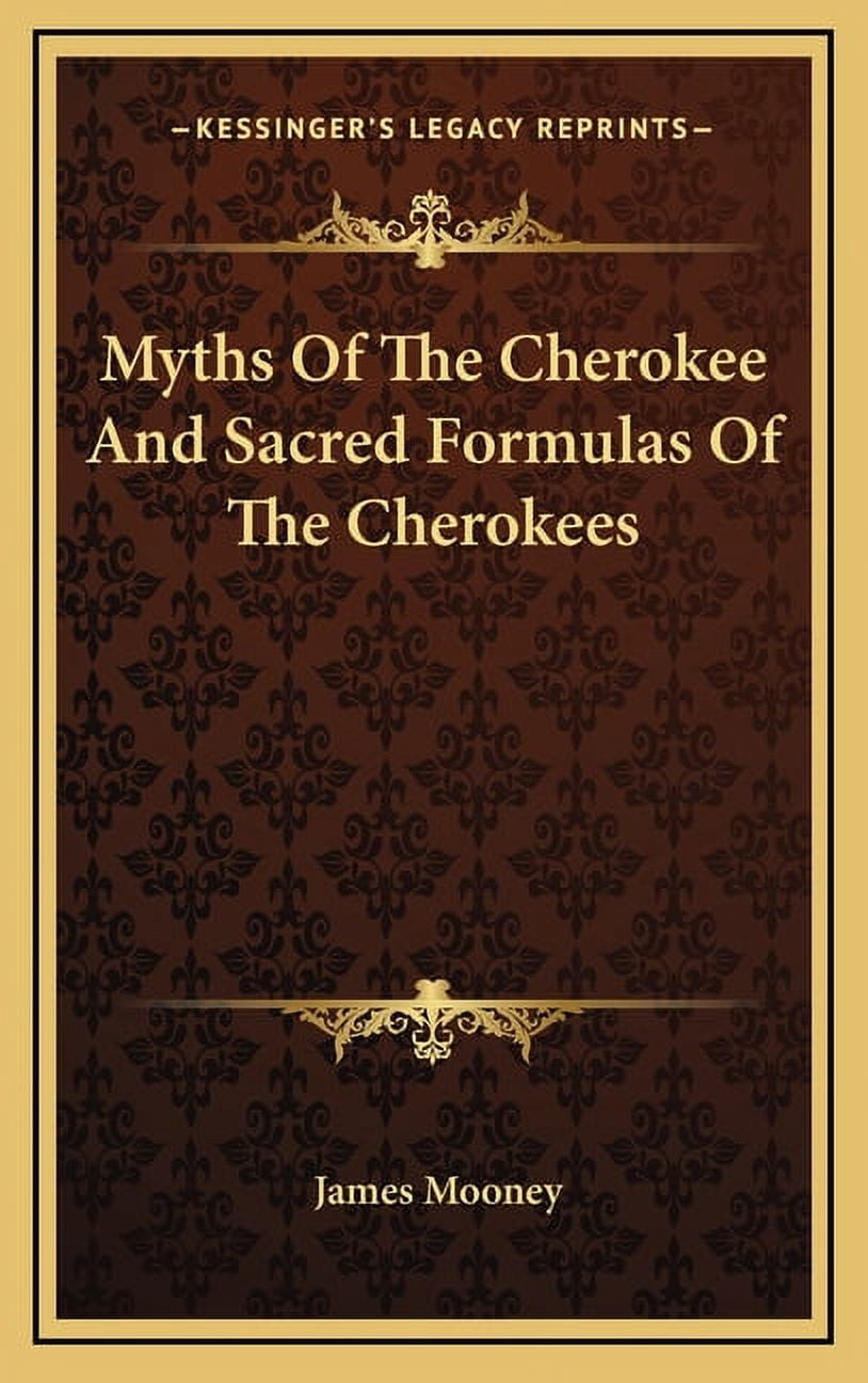 Myths Of The Cherokee And Sacred Formulas Of The Cherokees (Hardcover ...