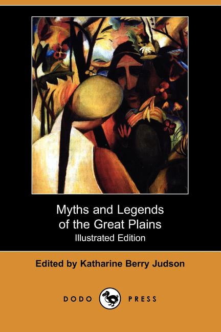 Myths and Legends of the Great Plains (Illustrated Edition) (Dodo Press ...
