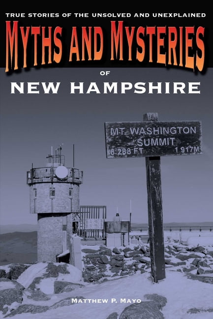Myths and Mysteries Myths and Mysteries of New Hampshire: True Stories ...