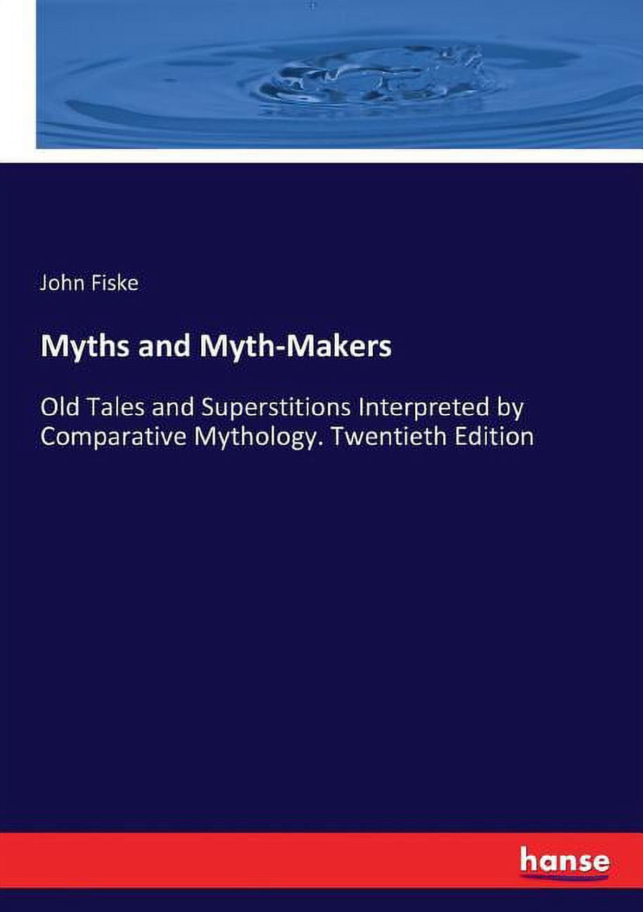 Myths and Myth-Makers: Old Tales and Superstitions Interpreted by ...