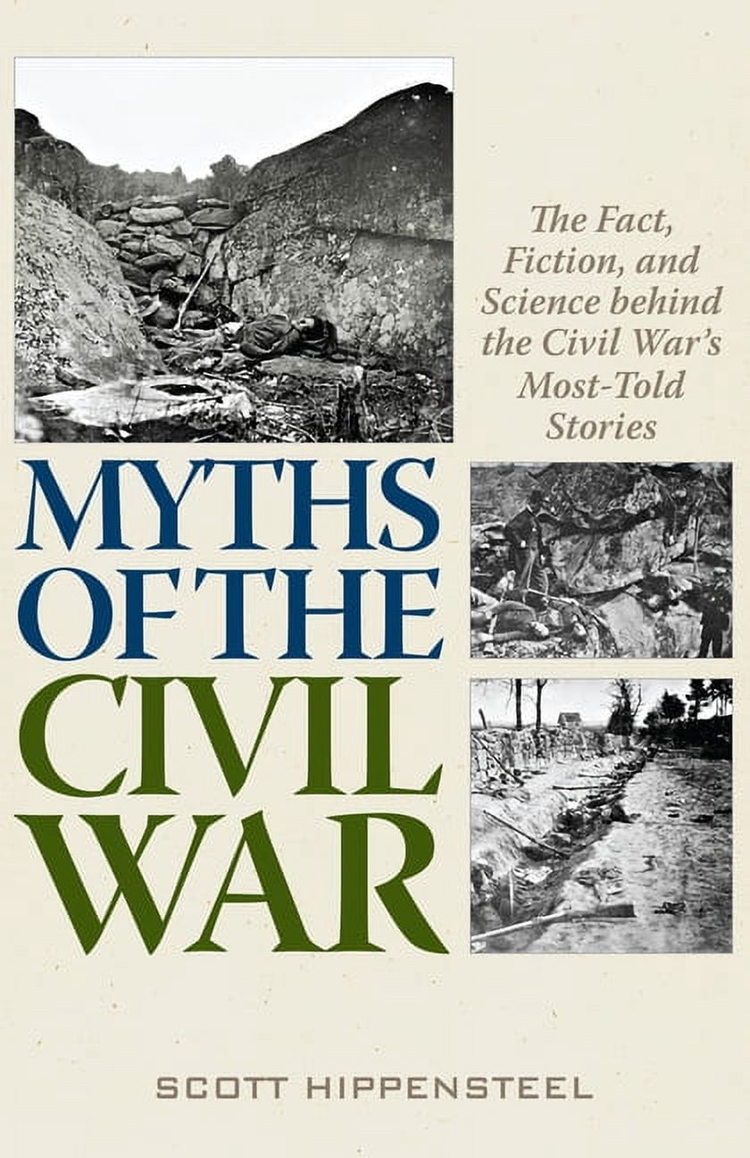 Myths of the Civil War : The Fact, Fiction, and Science behind the ...