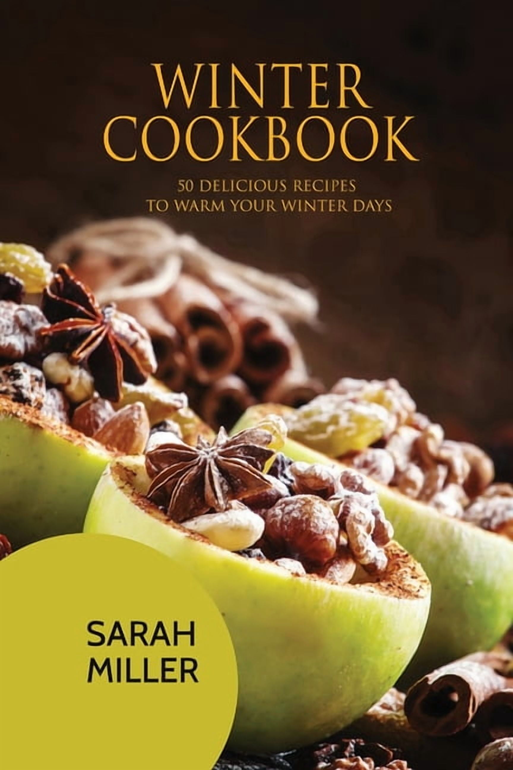 Winter Cookbook: 50 Delicious Recipes to Warm Your Winter Days ...
