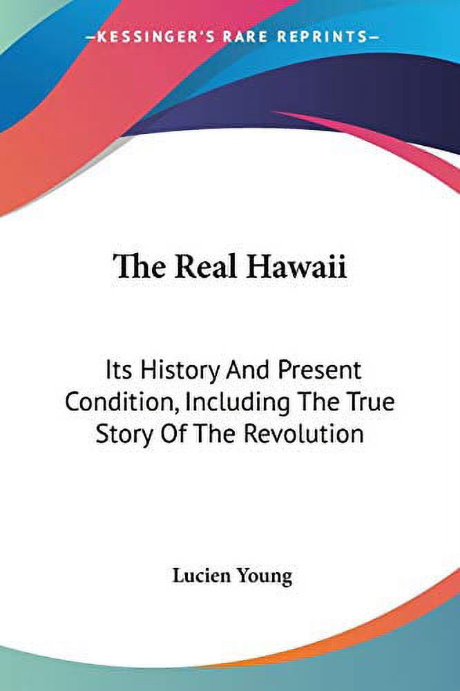 Real Hawaii : Its History and Present Condition, Including the True ...