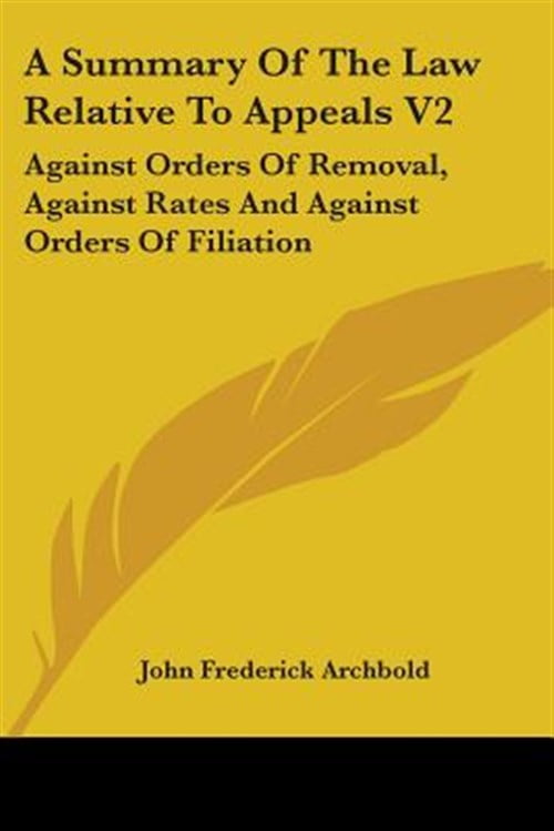 Summary of the Law Relative to Appeals : Against Orders of Removal ...