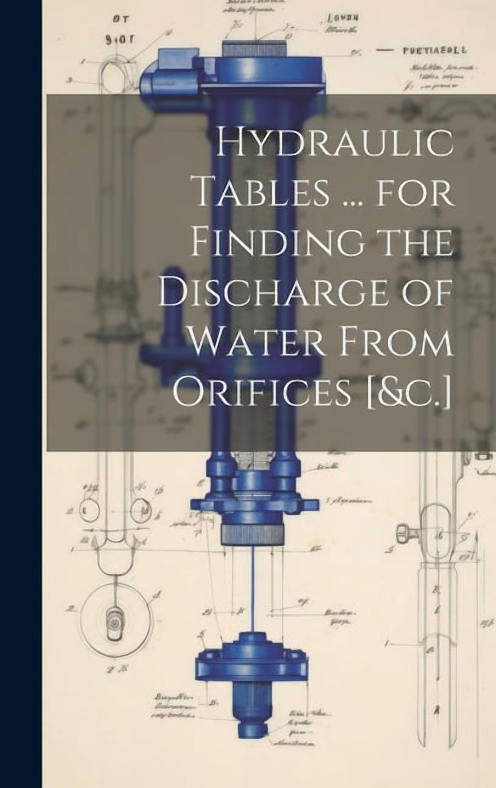 Hydraulic Tables ... for Finding the Discharge of Water From Orifices ...