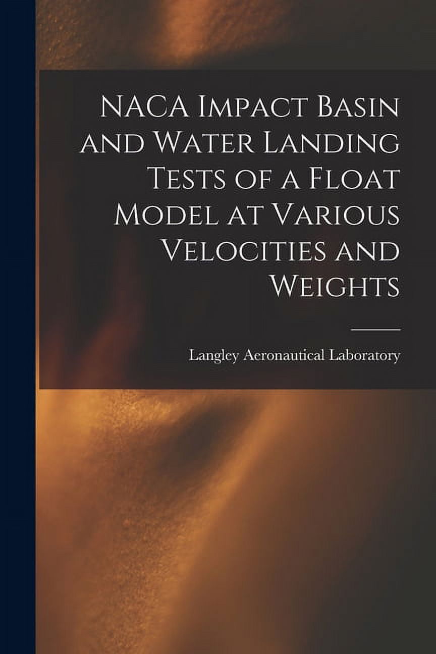 NACA Impact Basin and Water Landing Tests of a Float Model at Various ...