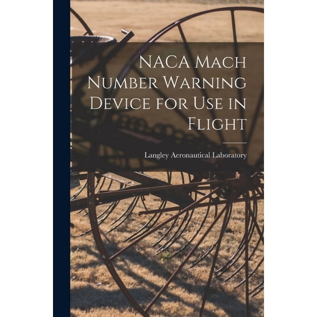 NACA Mach Number Warning Device for Use in Flight, (Paperback ...