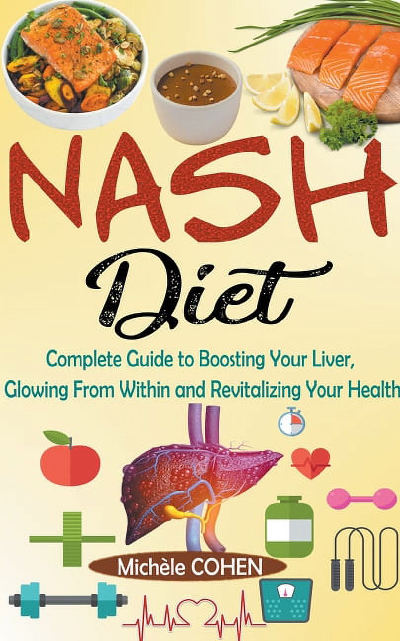 NASH Diet: Complete Guide to Boosting Your Liver, Glowing From Within and Revitalizing Your ...