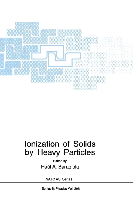 NATO Asi Series Ionization of Solids by Heavy Particles, Book 306, (Hardcover) - Walmart.com