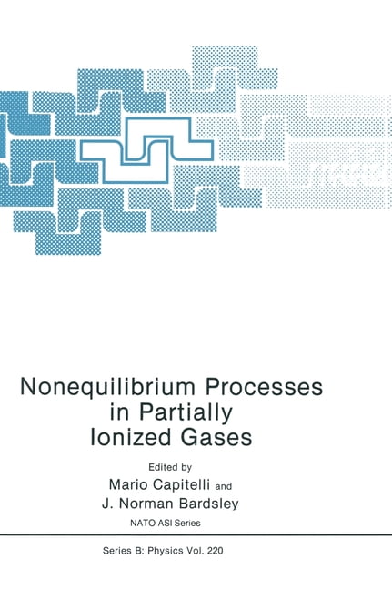 NATO Asi Series Nonequilibrium Processes in Partially Ionized Gases ...